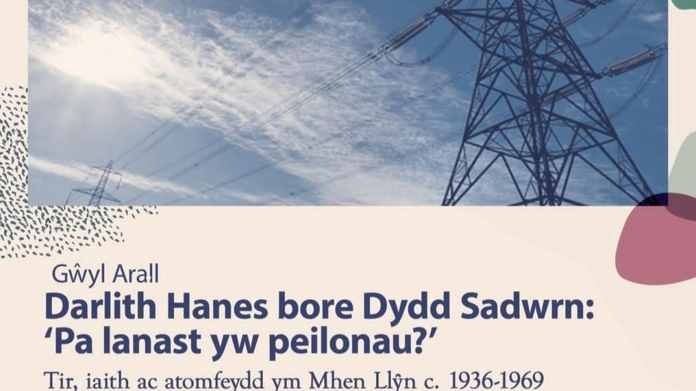 Darlith Hanes bore Dydd Sadwrn: ‘Pa lanast yw peilonau?’ Tir, iaith ac atomfeydd ym Mhen Llŷn c ...